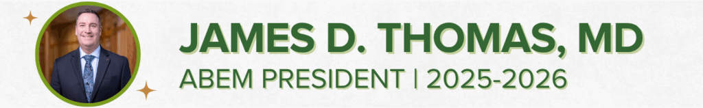 James D. Thomas, MD, Becomes President of ABEM | ABEM